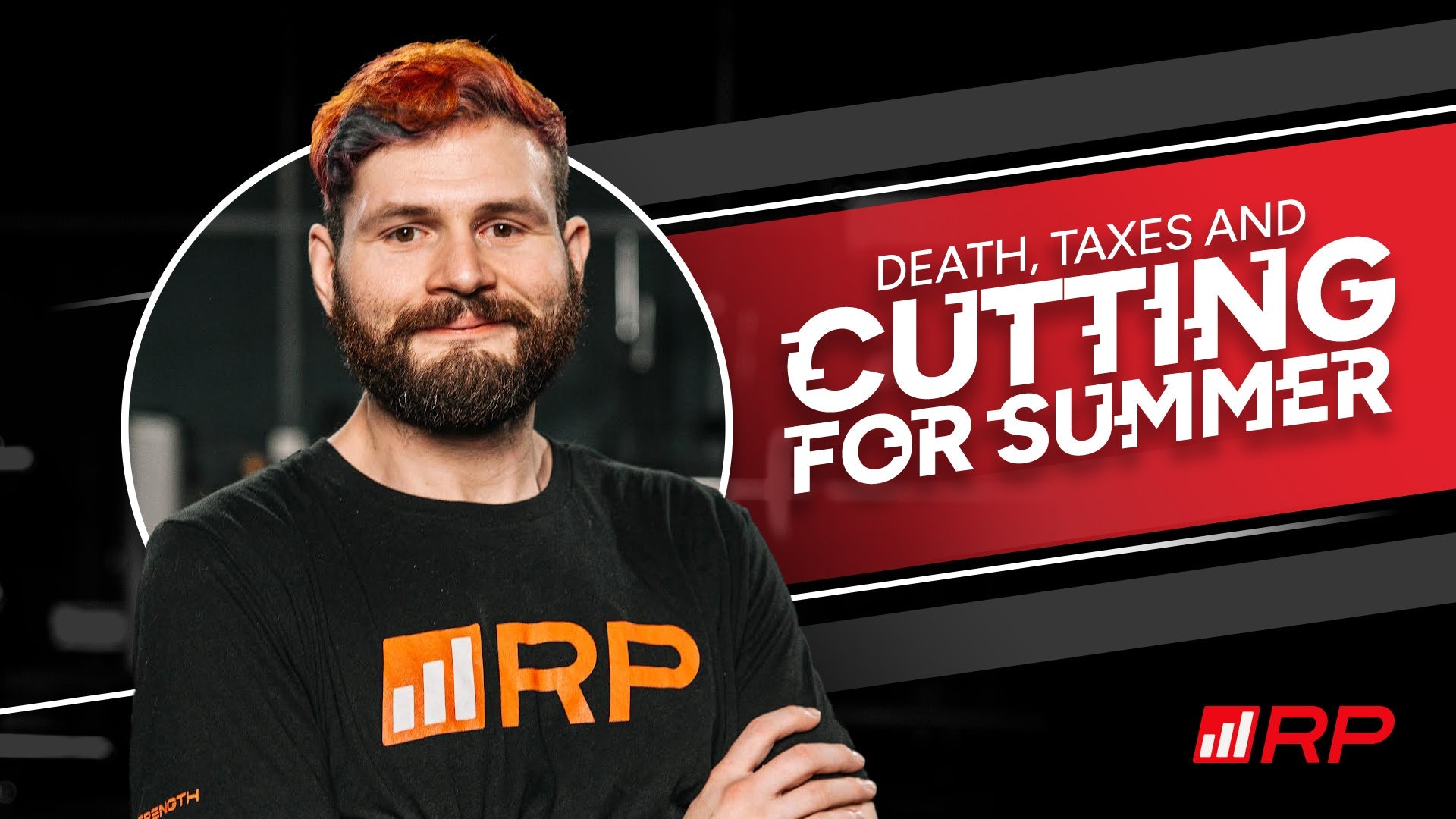 Death, taxes, and cutting for summer – RP Strength
