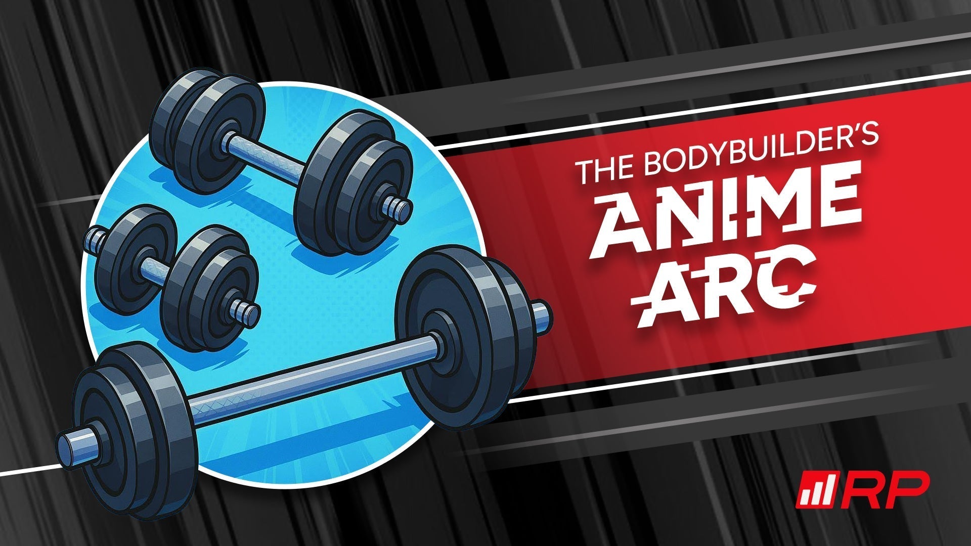 The bodybuilder's anime arc – RP Strength